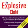 The Explosive Child: A New Approach for Understanding and Parenting ...